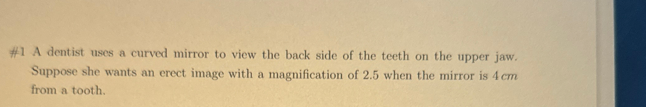 Solved #1 ﻿A dentist uses a curved mirror to view the back | Chegg.com