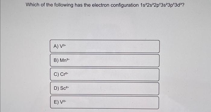 Solved Which of the following has the electron configuration | Chegg.com