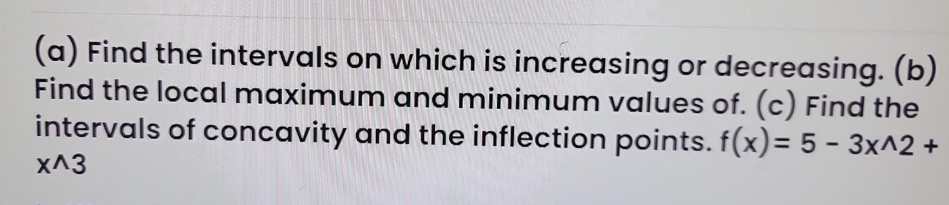 Solved (a) Find the intervals on which is increasing or | Chegg.com