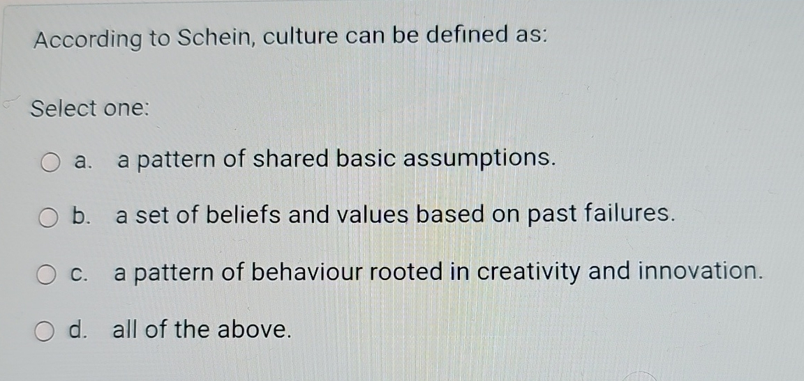 Solved According to Schein, culture can be defined as:Select | Chegg.com