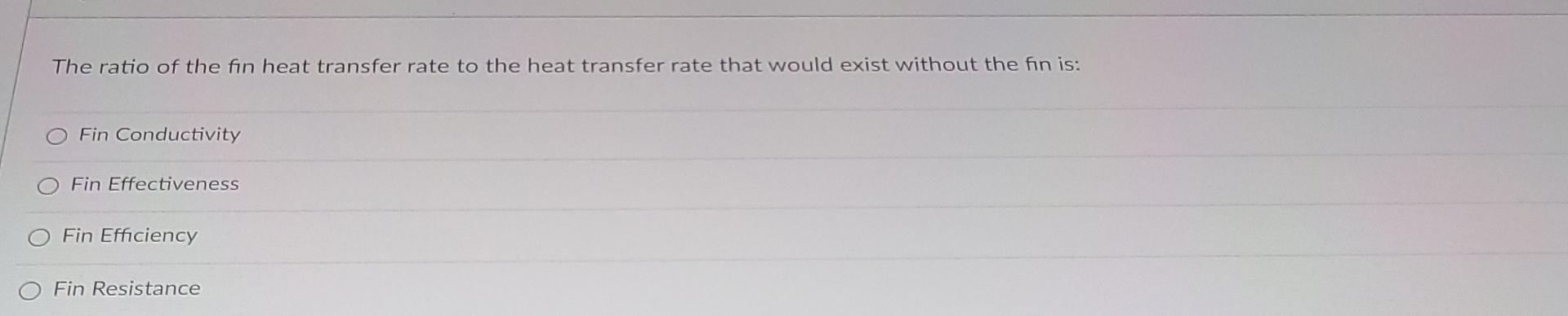 Solved The ratio of the fin heat transfer rate to the heat | Chegg.com