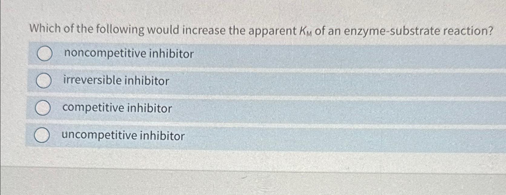Solved Which of the following would increase the apparent KM | Chegg.com