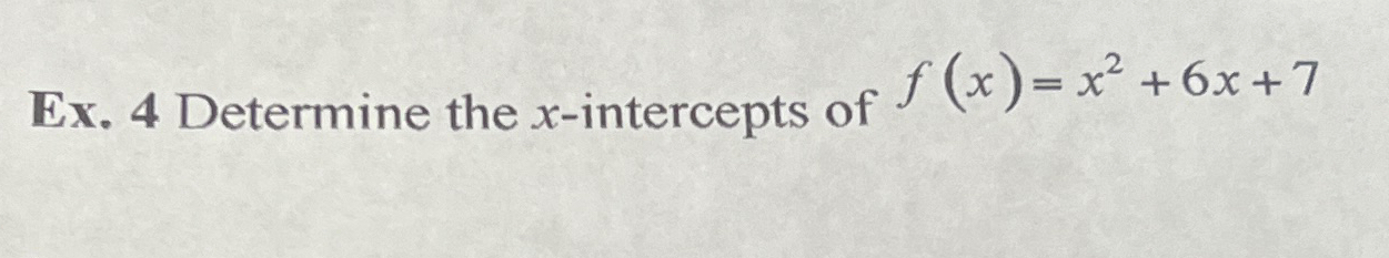 Solved Ex. 4 ﻿Determine the x-intercepts of f(x)=x2+6x+7 | Chegg.com