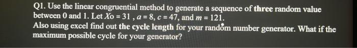 Solved Q1. Use the linear congruential method to generate a | Chegg.com
