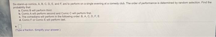Solved Six stand-up comics, A, B, C, D, E, and F, are to | Chegg.com Solved Six stand-up comics, A, B, C, D, E, and F, are to | Chegg.com