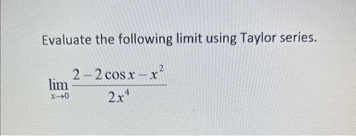 Solved Evaluate the following limit using Taylor series. | Chegg.com