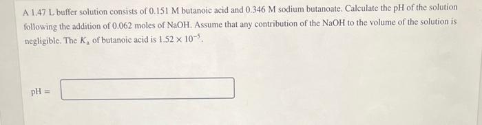 Solved A 1.47 L buffer solution consists of 0.151M butanoic | Chegg.com