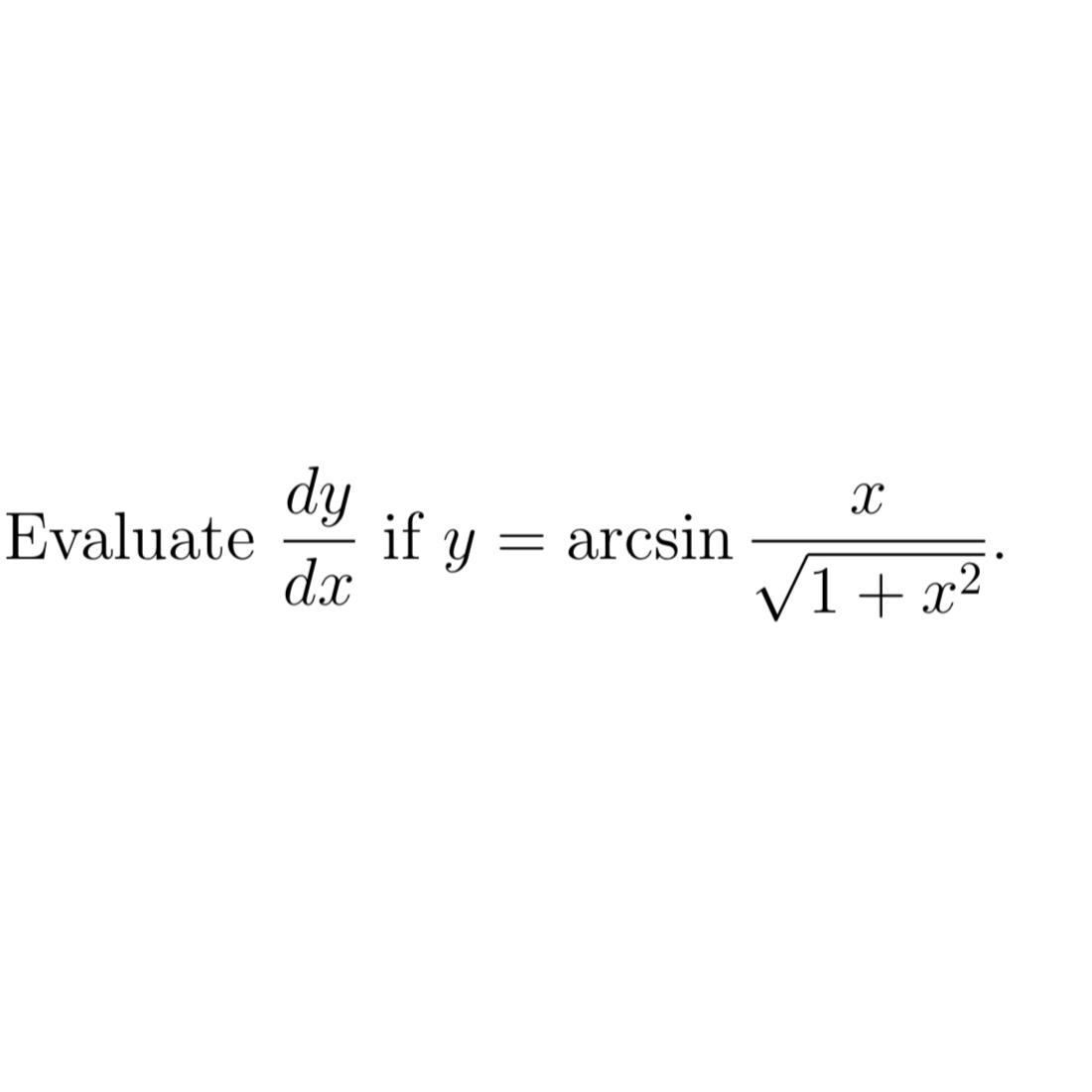 Solved Evaluate dydx ﻿if y=arcsinx1+x22. | Chegg.com