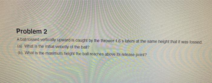 Solved A ball tossed vertically upward is caught by the | Chegg.com