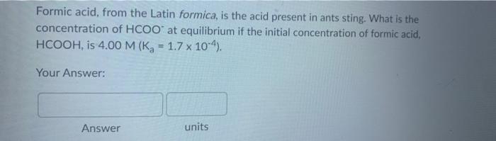 Solved Formic acid, from the Latin formica, is the acid | Chegg.com