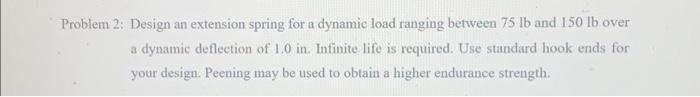 Solved Problem 2: Design an extension spring for a dynamic | Chegg.com