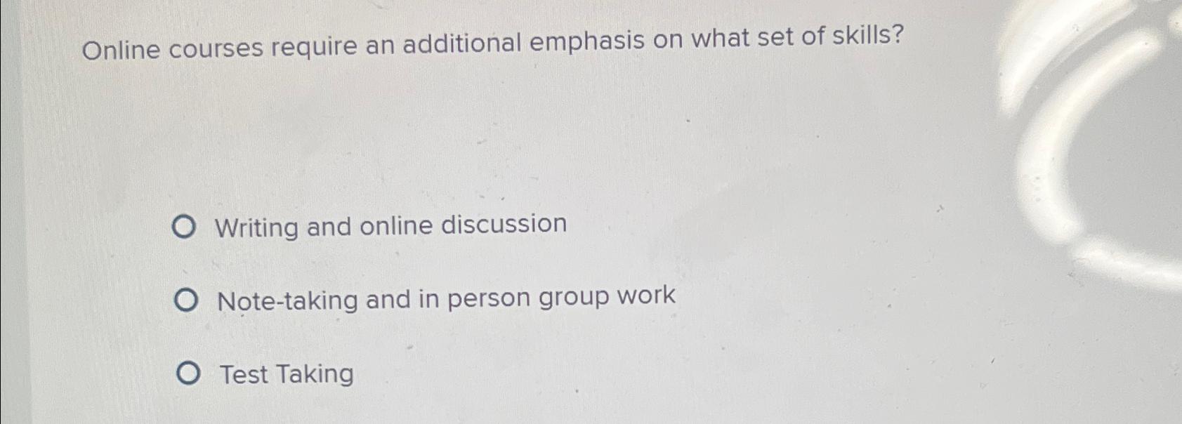 Solved Online courses require an additional emphasis on what | Chegg.com