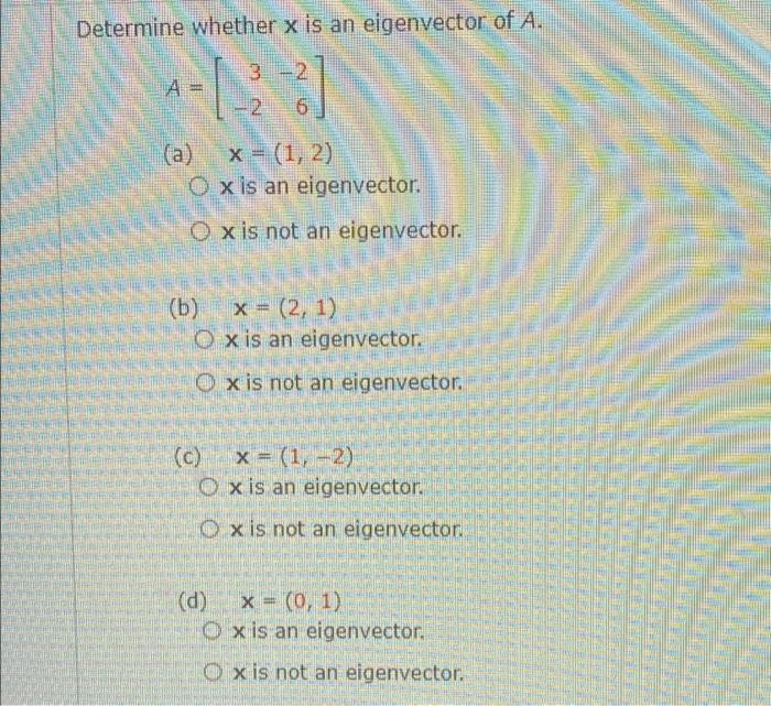 Solved Determine whether x is an eigenvector of A. 3 2 A = 6 | Chegg.com