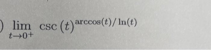 Solved limt→0+csc(t)arccos(t)/ln(t) | Chegg.com