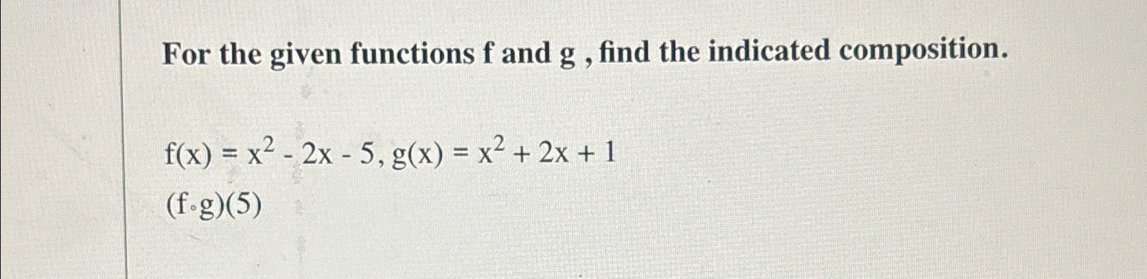 Solved For the given functions f ﻿and g, ﻿find the indicated | Chegg.com