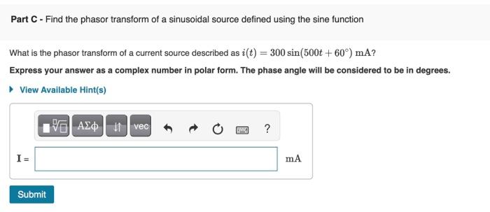 Solved Part C - Find the phasor transform of a sinusoidal | Chegg.com