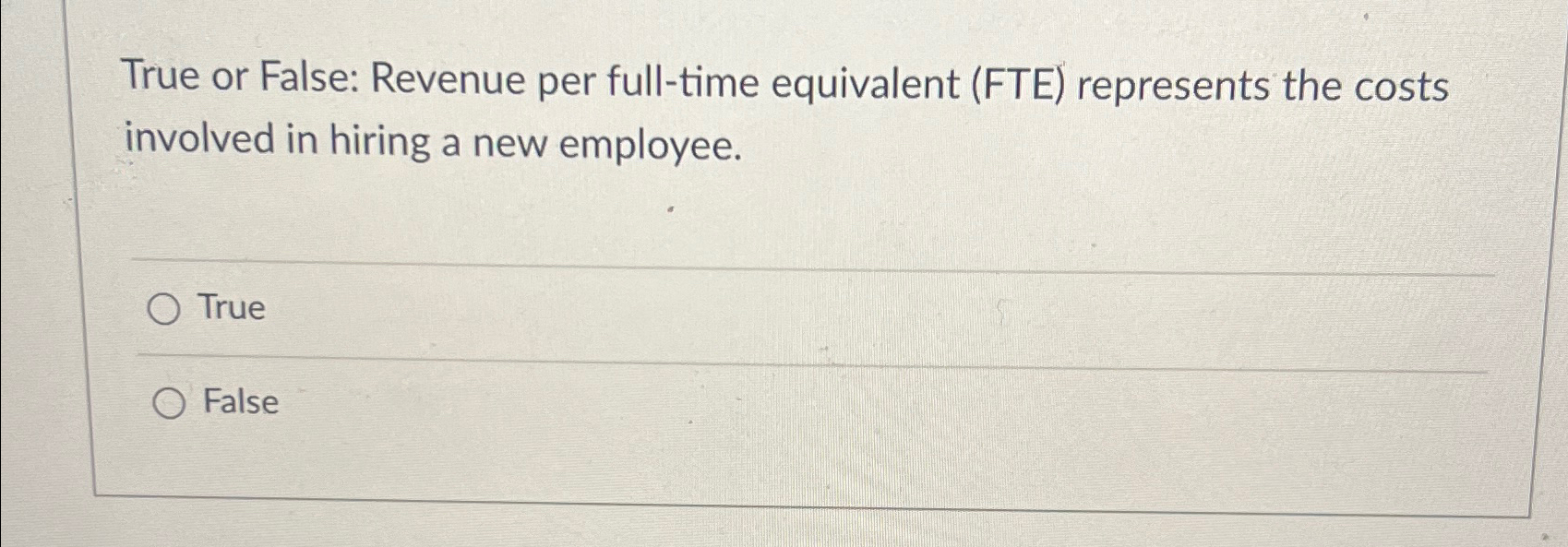 Solved True or False: Revenue per full-time equivalent (FTE) | Chegg.com