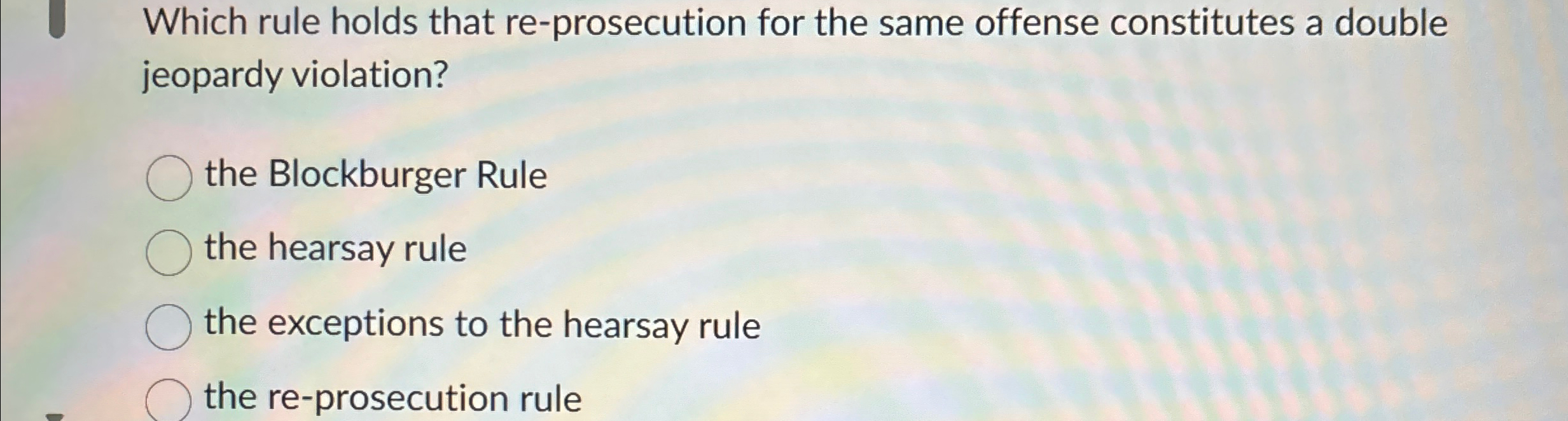 Solved Which rule holds that re-prosecution for the same | Chegg.com