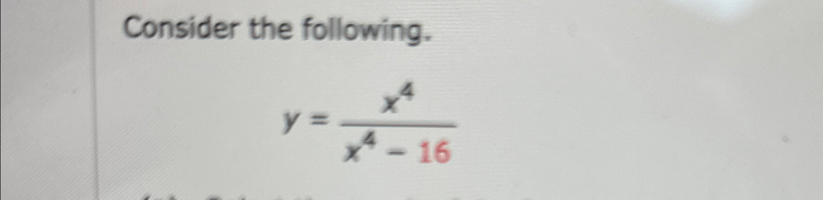 Solved Consider the following.y=x4x4-16Find the relative | Chegg.com