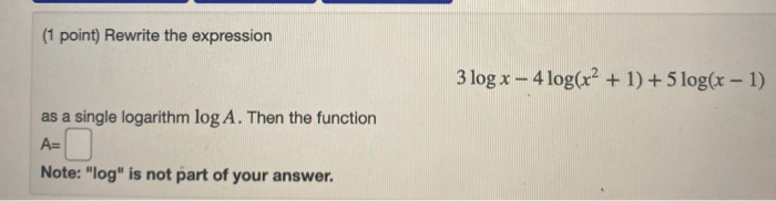 Solved (1 point) Rewrite the expression 3 log x - 4 log(x2 + | Chegg.com