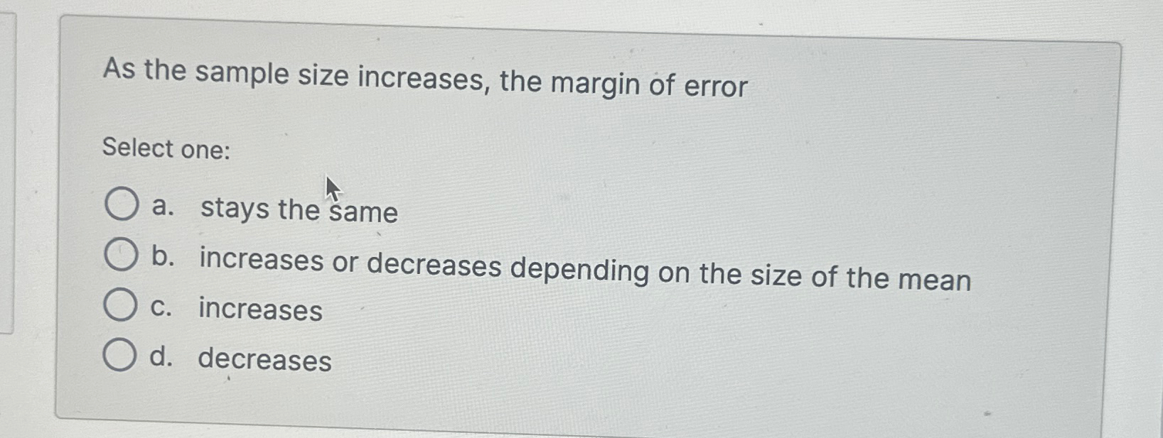 Solved As the sample size increases, the margin of | Chegg.com
