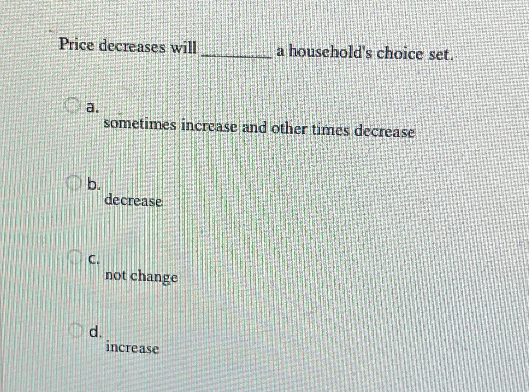 Solved Price decreases will a household's choice set.a. | Chegg.com