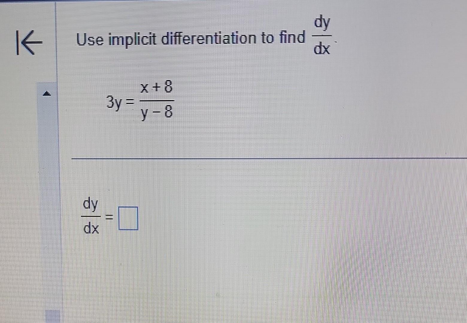 Solved Use implicit differentiation to find dxdy. 3y=y−8x+8 | Chegg.com