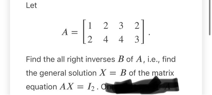 Solved Let A=[12243423] Find the all right inverses B of A, | Chegg.com