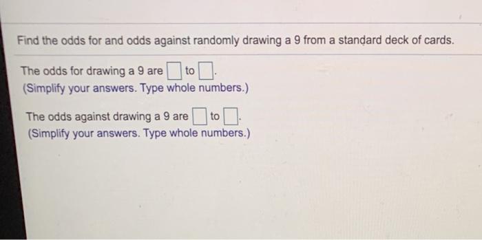 Solved Find the odds for and odds against randomly drawing a | Chegg.com