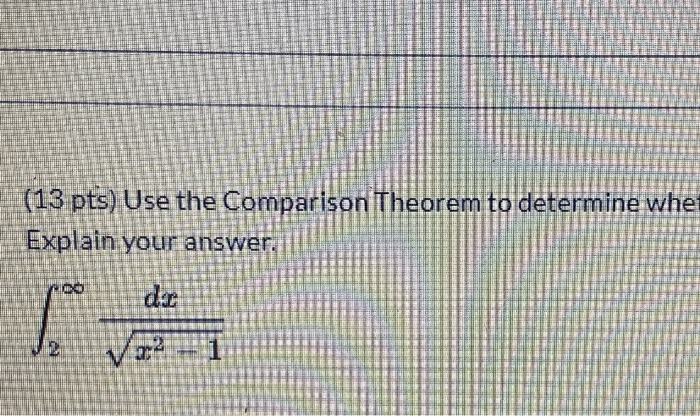Solved use the comparison theorem to determine if the | Chegg.com