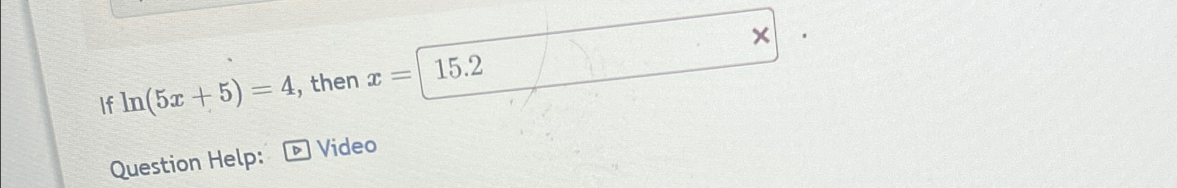 Solved If ln(5x+5)=4, ﻿then x=Question Help:Video | Chegg.com