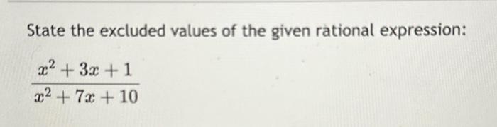 Solved State the excluded values of the given rational | Chegg.com