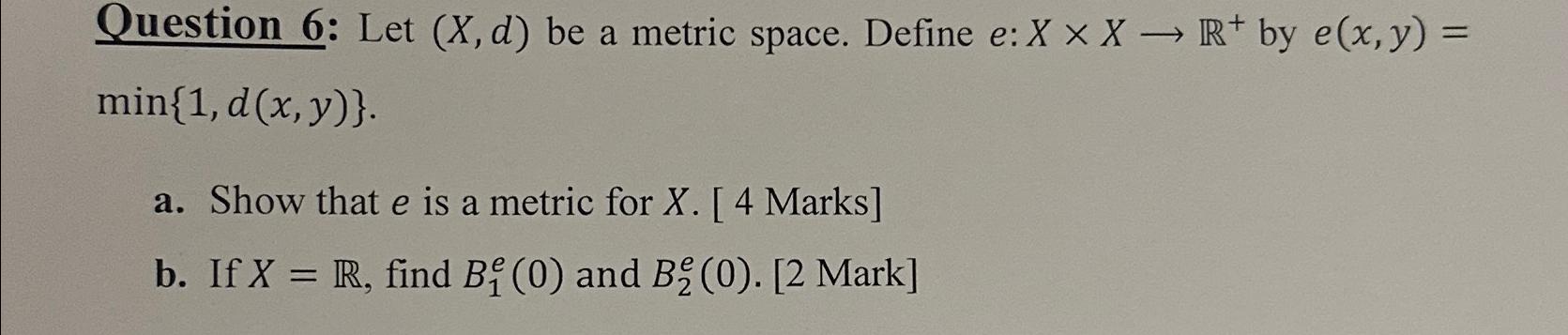 Solved Question 6: Let (x,d) ﻿be a metric space. Define | Chegg.com