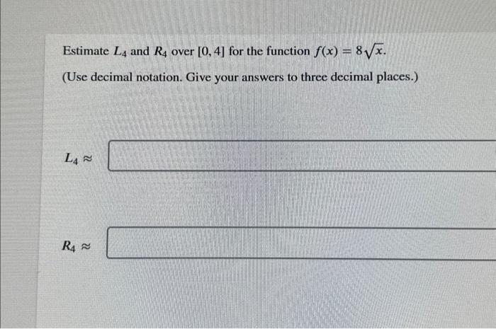 Solved Estimate L4 and R4 over [0,4] for the function | Chegg.com