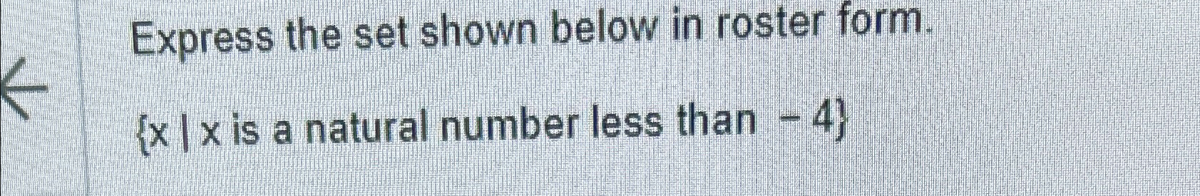 Solved Express the set shown below in roster form. ﻿is a | Chegg.com