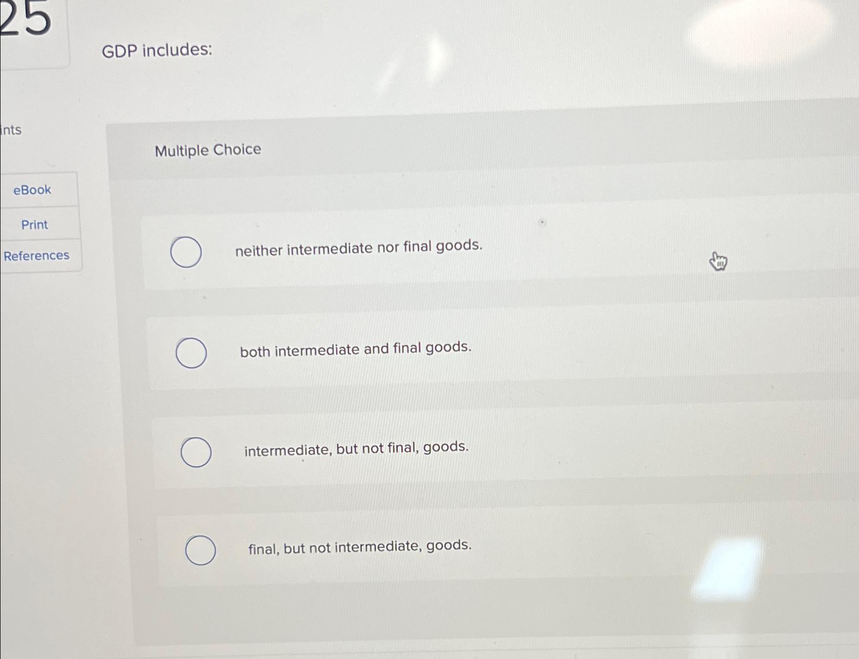 Solved GDP includes:Multiple Choiceneither intermediate nor | Chegg.com