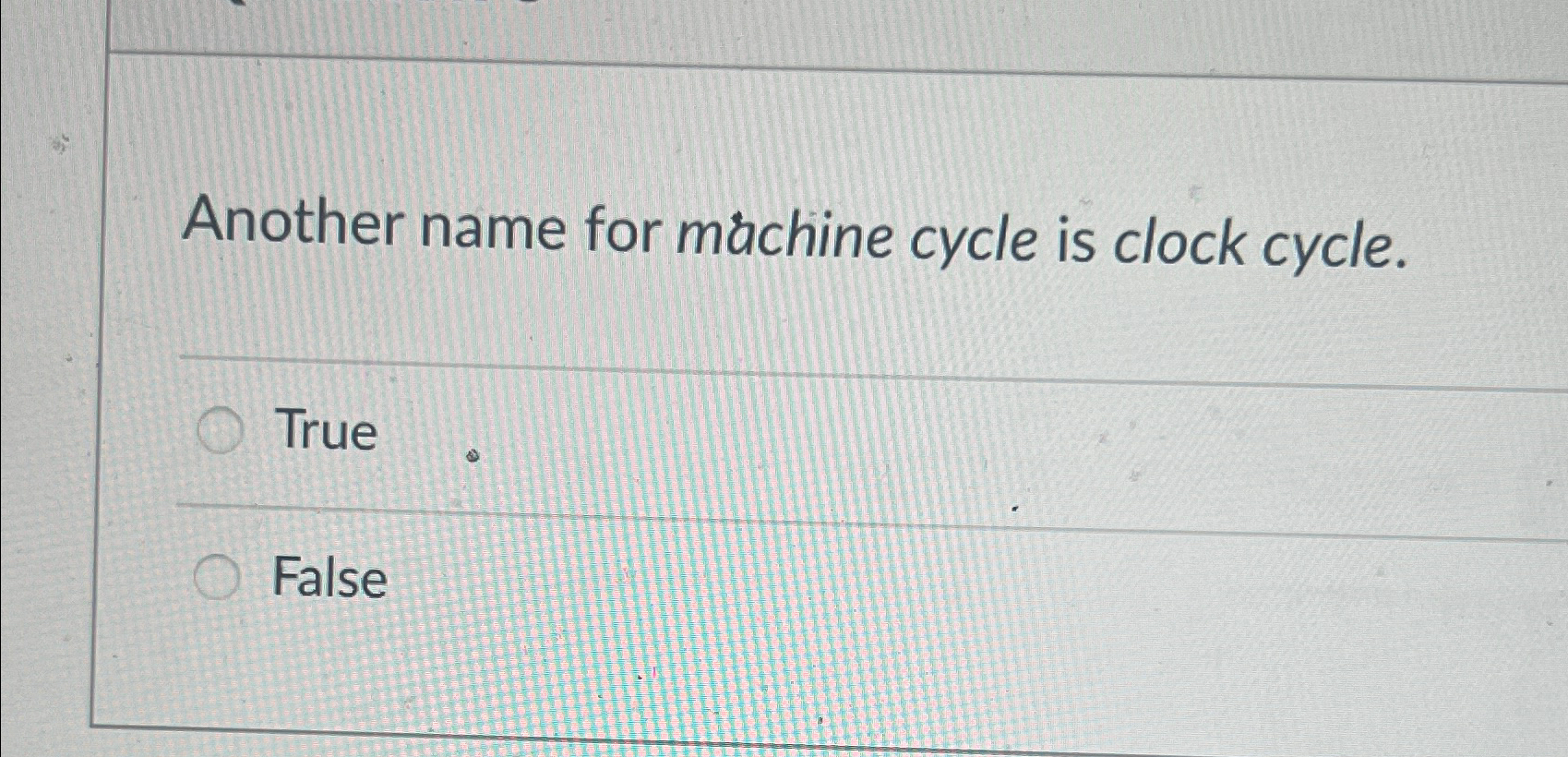 Solved Another name for machine cycle is clock | Chegg.com