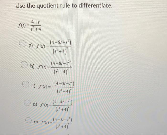 Solved Use the quotient rule to differentiate. f(t)=t2+44+t | Chegg.com