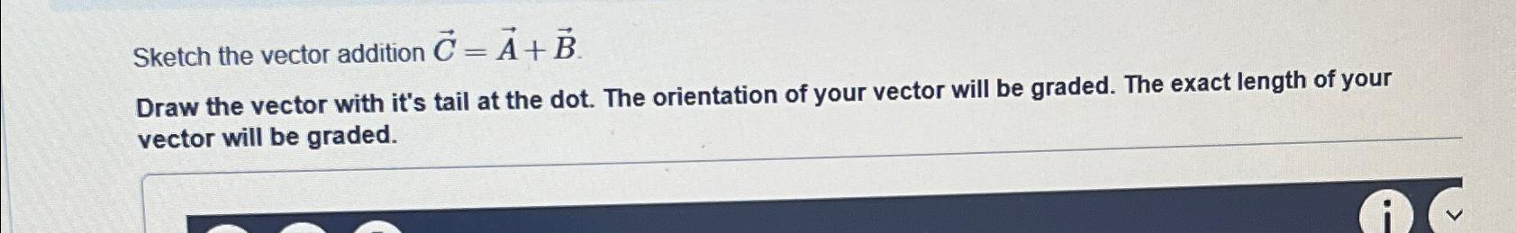 Solved Sketch the vector addition vec(C)=vec(A)+vec(B)Draw | Chegg.com