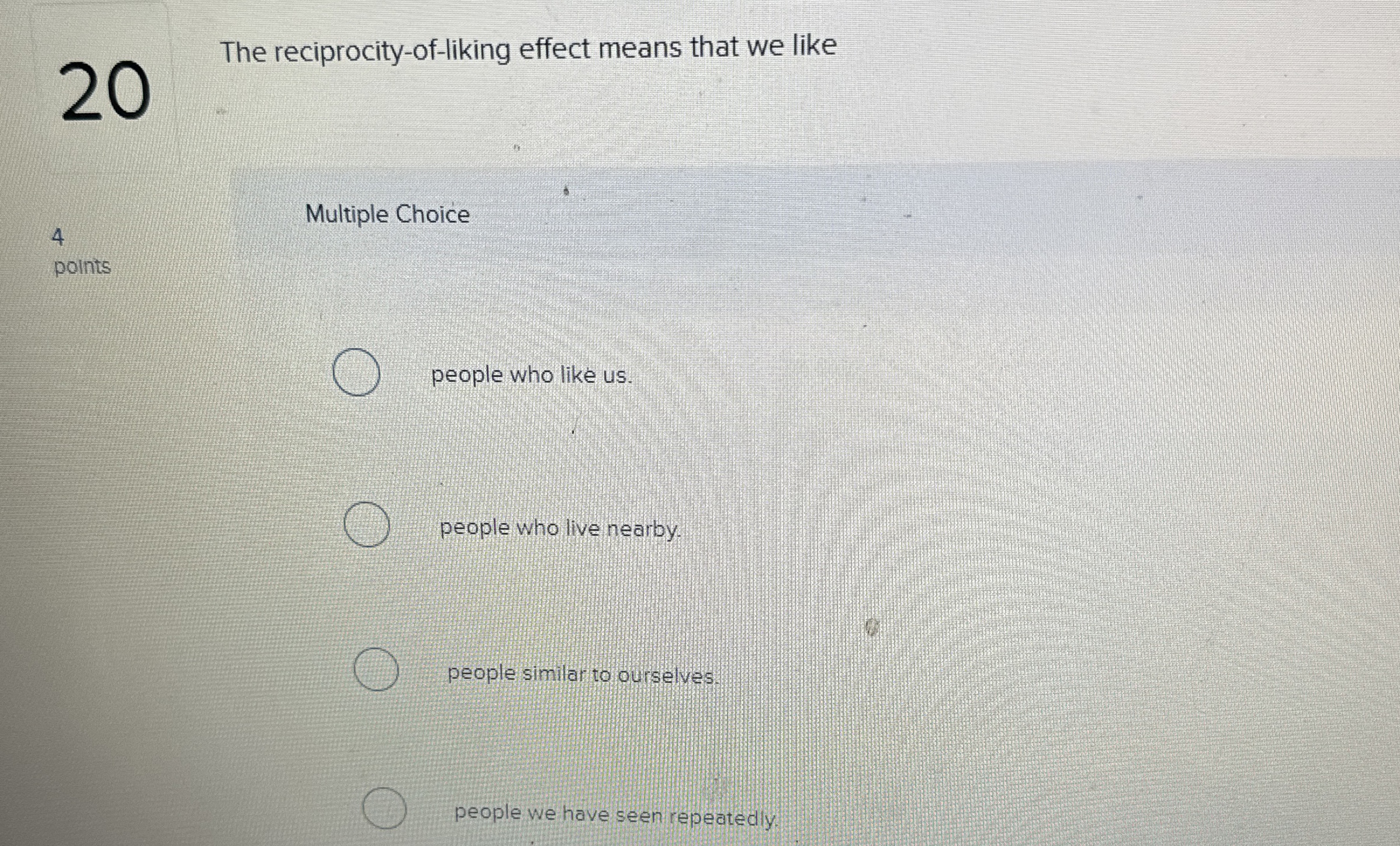 Solved 20The reciprocity-of-liking effect means that we | Chegg.com