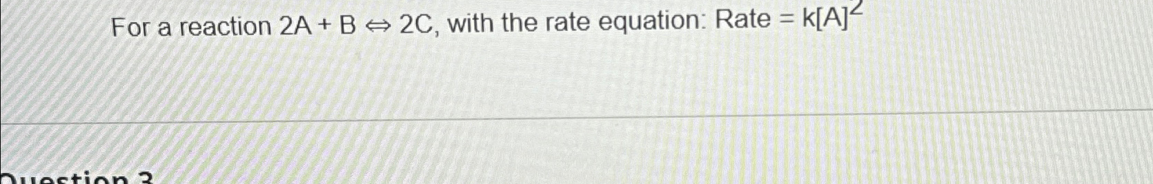 Solved For a reaction 2A+B≤>2C, ﻿with the rate equation: | Chegg.com