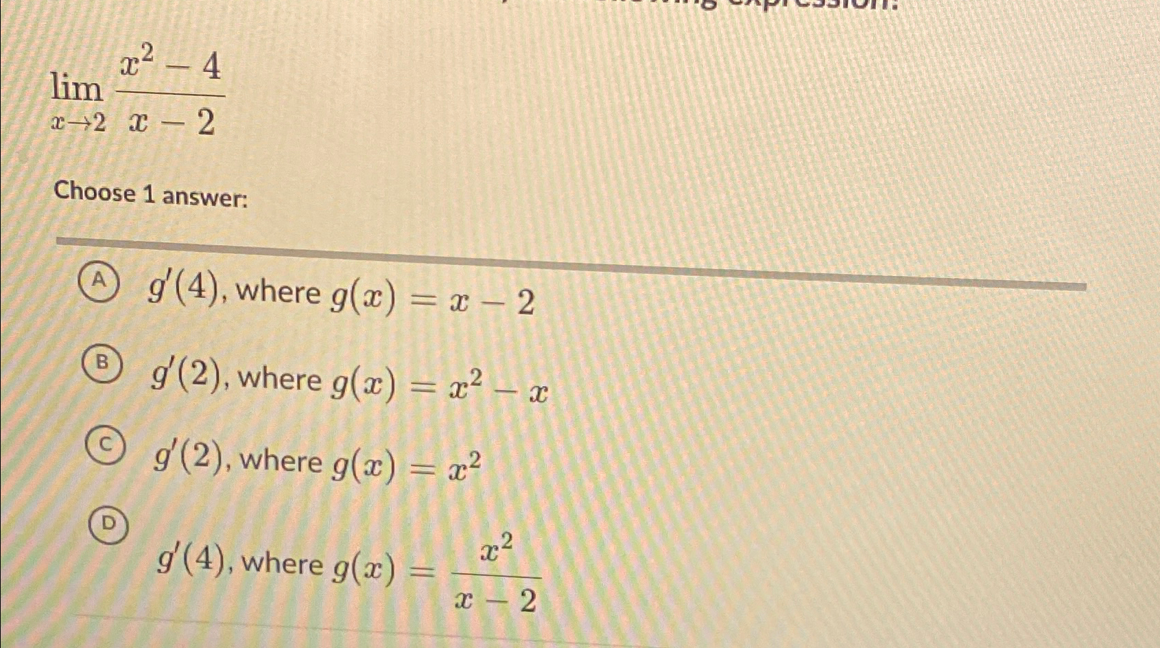 Solved limx→2x2-4x-2Choose 1 ﻿answer:g'(4), ﻿where | Chegg.com