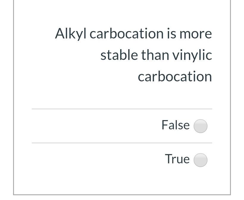 Solved Alkyl carbocation is more stable than vinylic | Chegg.com