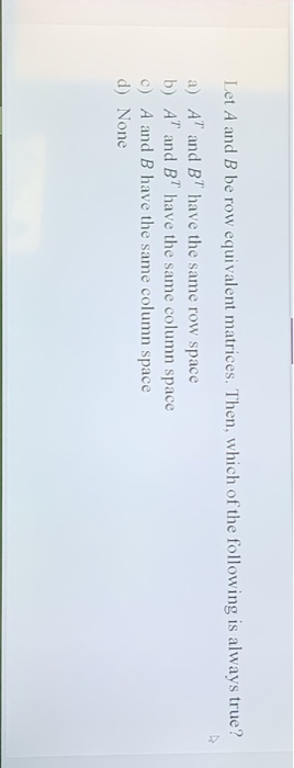 Solved Let A and B be row equivalent matrices. Then, which | Chegg.com