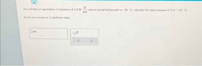 Solved The enthalpy of vaporization of substance Xi8.00molkJ | Chegg.com