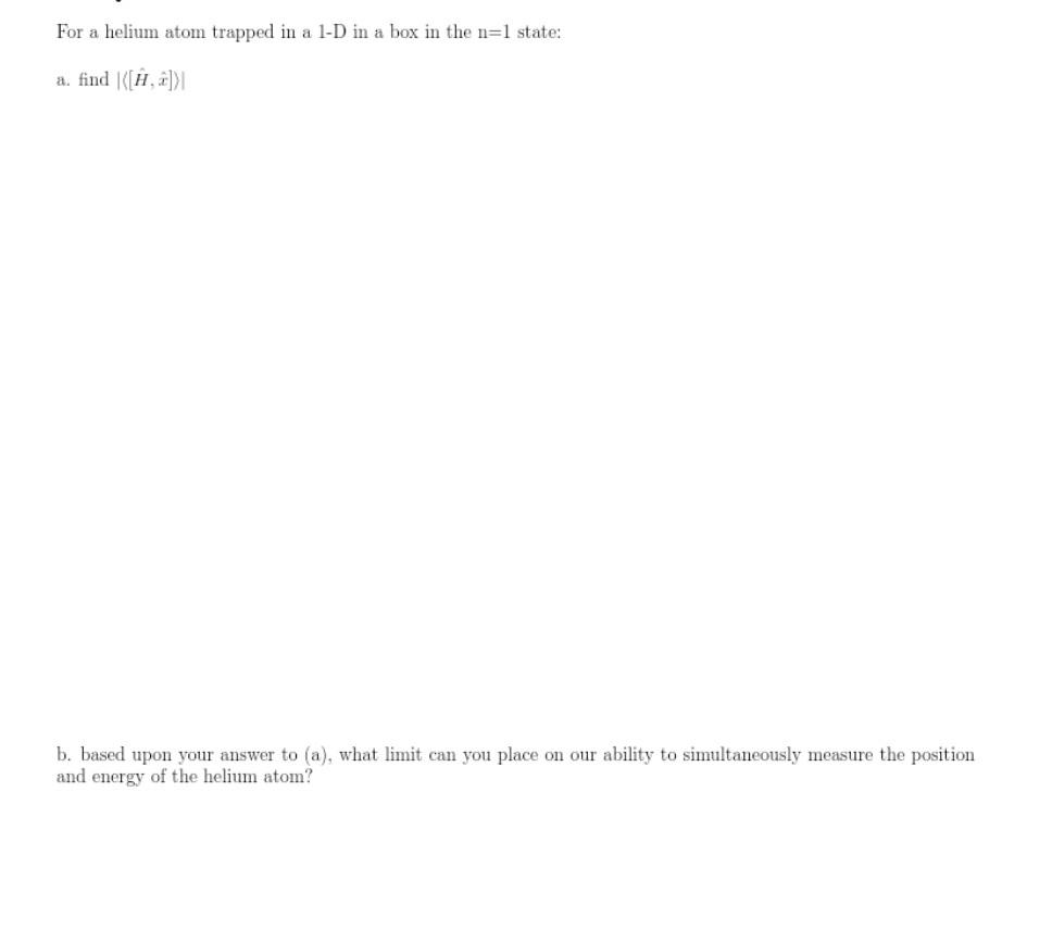 Solved For a helium atom trapped in a 1-D in a box in the | Chegg.com