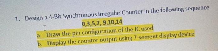 Solved 1. Design a 4-Bit Synchronous irregular Counter in | Chegg.com