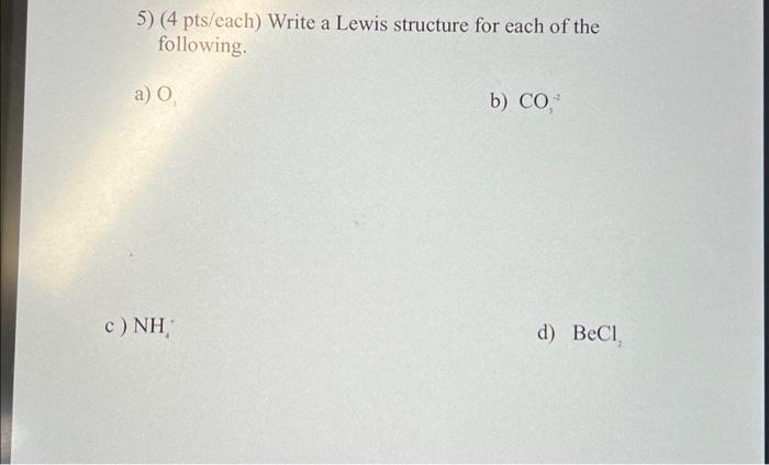 Solved 5) (4 pts/each) Write a Lewis structure for each of | Chegg.com