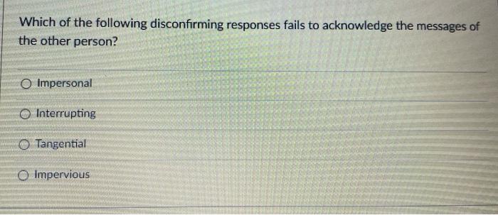Solved Which of the following disconfirming responses fails | Chegg.com