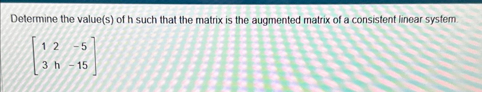 Solved Determine the value(s) ﻿of h ﻿such that the matrix is | Chegg.com